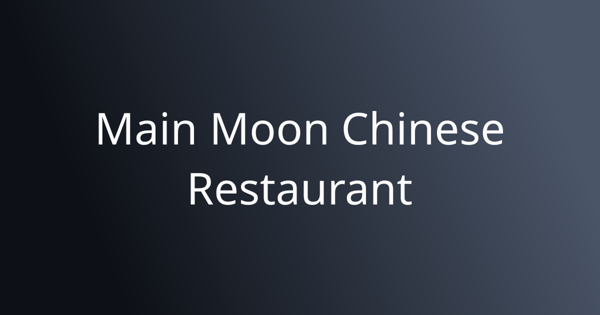 Order Authentic Chinese Online | Main Moon Chinese Restaurant - Pickup ...